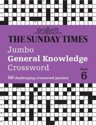 The Sunday Times Jumbo General Knowledge Crossword Book 6 by The Times ...