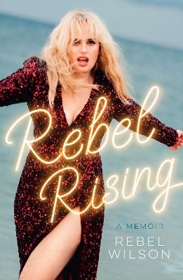 Rebel Rising by Rebel Wilson | Paper Plus