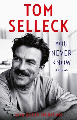You Never Know by Tom Selleck, Ellis Henican | Paper Plus