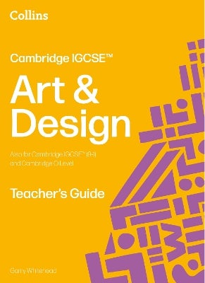 Cambridge IGCSE™ Art and Design Teacher’s Guide by Garry Whitehead ...