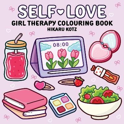Self-Love: Girl Therapy Colouring Book for All Ages by Hikaru Kotz ...