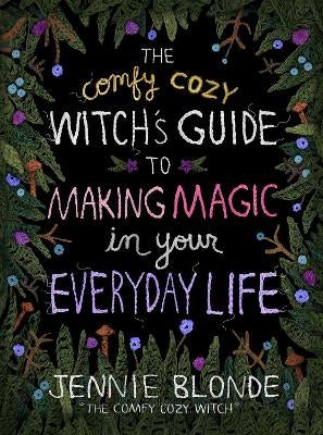 The Comfy Cozy Witch’s Guide to Making Magic in Your Everyday Life by ...