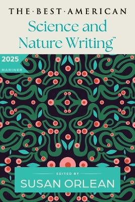 The Best American Science and Nature Writing 2025 by Susan Orlean ...