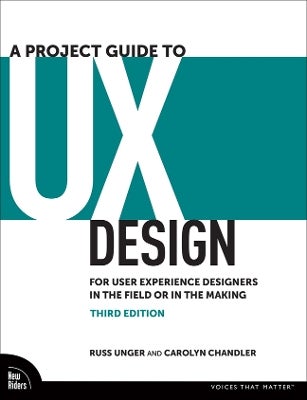 A Project Guide to UX Design by Russ Unger, Carolyn Chandler | Paper Plus