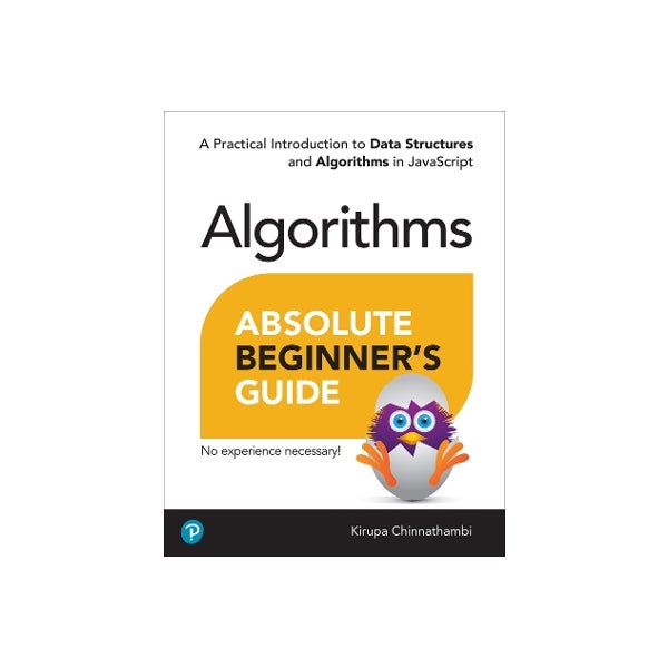 Absolute Beginner's Guide to Algorithms by Kirupa Chinnathambi | Paper Plus Absolute Beginner's Guide to Algorithms by Kirupa Chinnathambi | Paper Plus