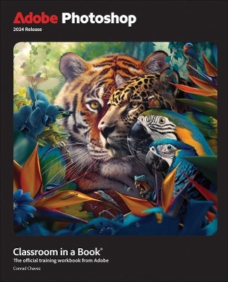 Adobe Photoshop Classroom in a Book 2024 Release by Conrad Chavez ...