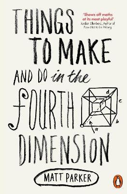 Things to Make and Do in the Fourth Dimension by Matt Parker | Paper Plus