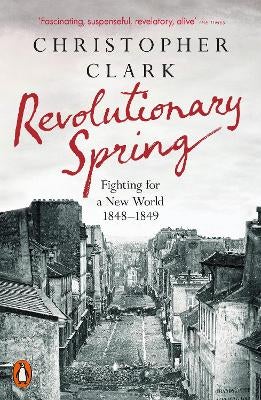 Revolutionary Spring by Christopher Clark | Paper Plus
