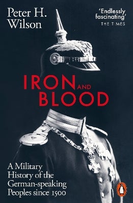 Iron and Blood by Peter H. Wilson | Paper Plus