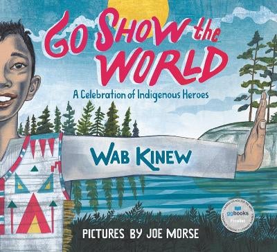 Go Show the World by Wab Kinew, Joe Morse | Paper Plus