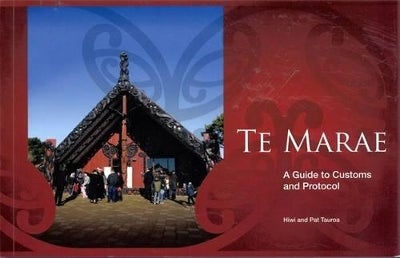 TE MARAE A GUIDE TO CUSTOMS & PROTOCOL by Hiwi Tauroa, Pat Tauroa ...