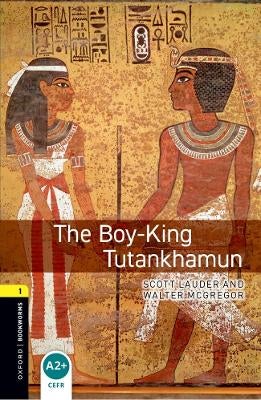 Oxford Bookworms Library: Level 1:: The Boy-King Tutankhamun by Scott ...