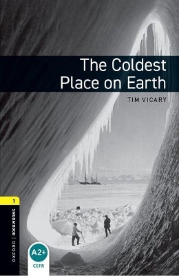 Oxford Bookworms Library: Level 1:: The Coldest Place on Earth by Tim ...