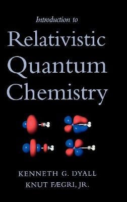 Introduction to Relativistic Quantum Chemistry by Kenneth G. Dyall ...