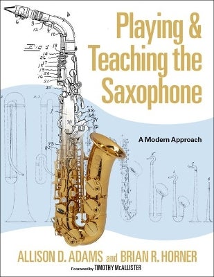 Playing & Teaching the Saxophone by Allison D. Adams, Brian R. Horner ...