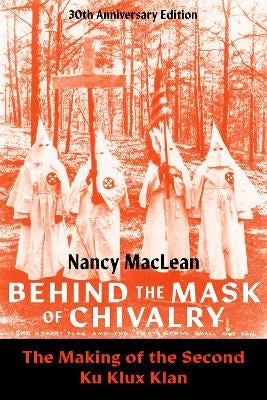 Behind the Mask of Chivalry by Nancy MacLean | Paper Plus
