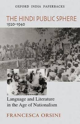 The Hindi Public Sphere 1920-1940 by Francesca Orsini | Paper Plus