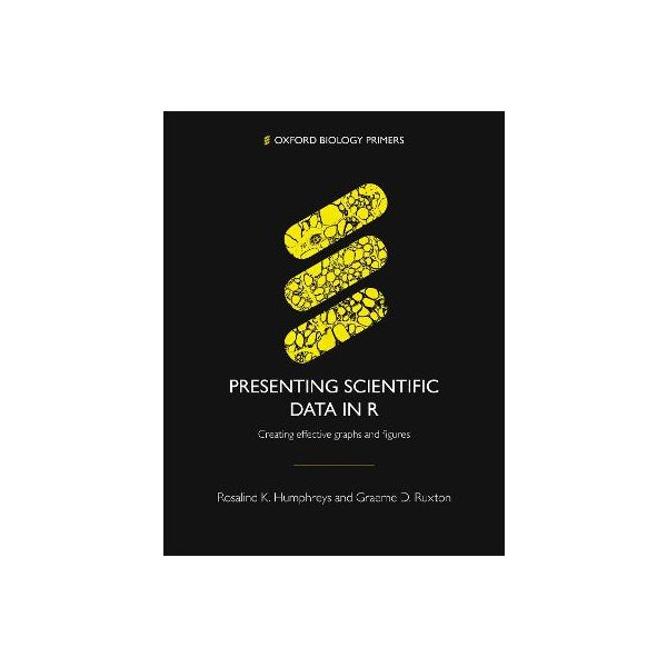 Presenting Scientific Data in R by Rosalind K. Humphreys, Graeme D ... Presenting Scientific Data in R by Rosalind K. Humphreys, Graeme D ...