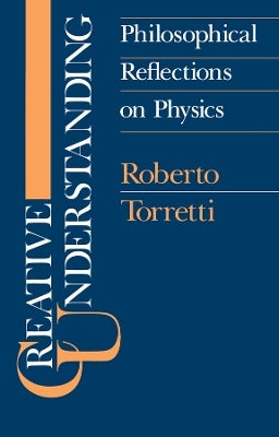 Creative Understanding by Roberto Torretti | Paper Plus