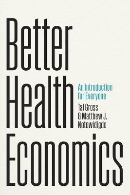 Better Health Economics by Tal Gross, Matthew J. Notowidigdo | Paper Plus