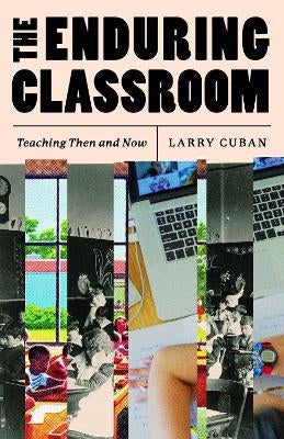 The Enduring Classroom by Larry Cuban | Paper Plus