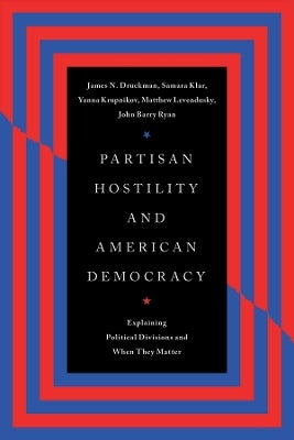 Partisan Hostility and American Democracy by James N. Druckman, Samara ...