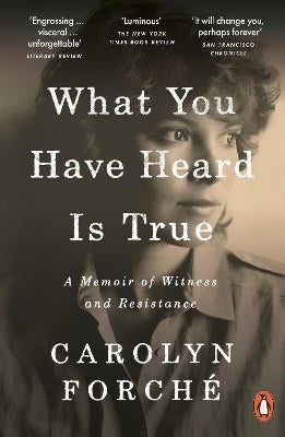 What You Have Heard Is True by Carolyn Forché | Paper Plus