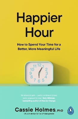 Happier Hour by Cassie Holmes | Paper Plus