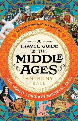 A Travel Guide to the Middle Ages by Anthony Bale | Paper Plus