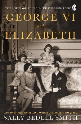 George VI and Elizabeth by Sally Bedell Smith | Paper Plus