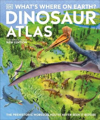 What's Where on Earth? Dinosaur Atlas by DK, Chris Barker, Darren Naish ...