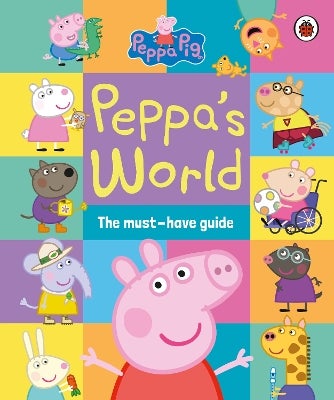 Peppa Pig: Peppa’s World: The Must-Have Guide by Peppa Pig | Paper Plus