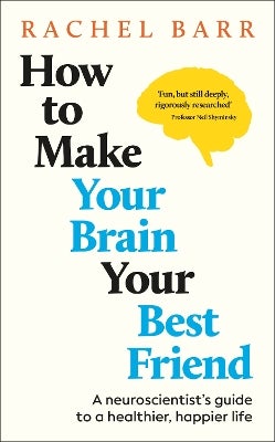 How to Make Your Brain Your Best Friend by Dr. Rachel Barr | Paper Plus