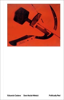 Politically Red by Eduardo Cadava, Sara Nadal-Melsio | Paper Plus