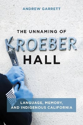 The Unnaming of Kroeber Hall by Andrew Garrett | Paper Plus