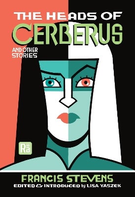 The Heads of Cerberus and Other Stories by Francis Stevens, Lisa Yaszek ...