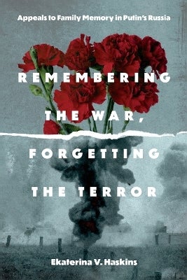 Remembering the War, Forgetting the Terror by Ekaterina V. Haskins ...