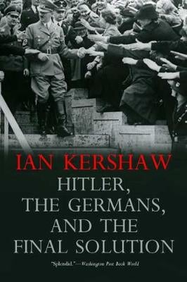 Hitler, the Germans, and the Final Solution by Ian Kershaw | Paper Plus