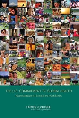 The U.S. Commitment to Global Health by Institute of Medicine, Board on ...