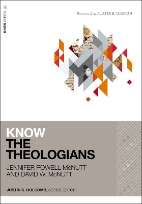 Know the Theologians by Jennifer Powell McNutt, David McNutt | Paper Plus