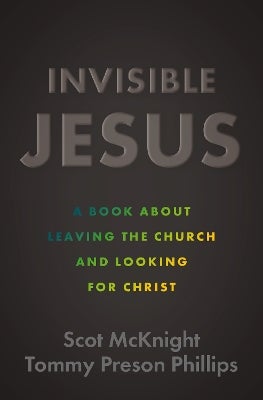Invisible Jesus by Scot McKnight, Tommy Preson Phillips | Paper Plus