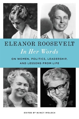 Eleanor Roosevelt: In Her Words by Eleanor Roosevelt, Nancy Woloch ...