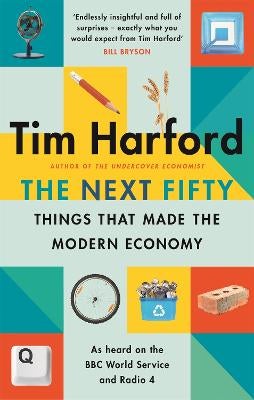 The Next Fifty Things that Made the Modern Economy by Tim Harford ...