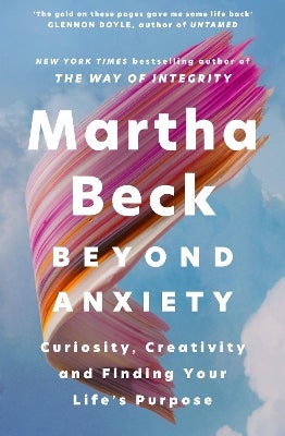 Beyond Anxiety by Martha Beck | Paper Plus