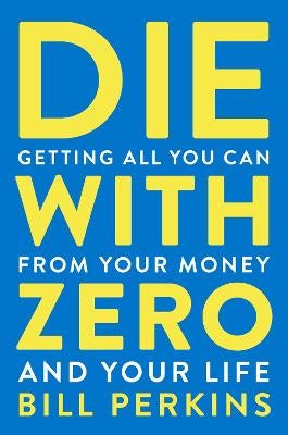 Die With Zero by Bill Perkins | Paper Plus