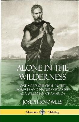Alone in the Wilderness by Joseph Knowles | Paper Plus