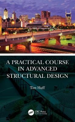 A Practical Course in Advanced Structural Design by Tim Huff | Paper Plus