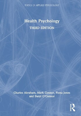 Health Psychology by Charles Abraham, Mark Conner, Fiona Jones, Daryl O ...