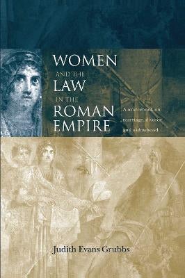 Women and the Law in the Roman Empire by Judith Evans Grubbs | Paper Plus