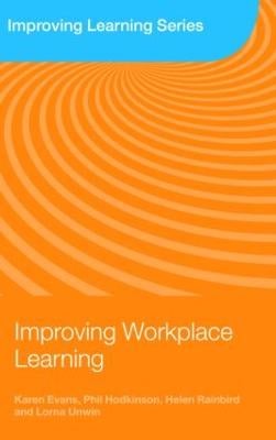 Improving Workplace Learning by Karen Evans, Phil Hodkinson, Helen Rainbird, Lorna Unwin | Paper ...